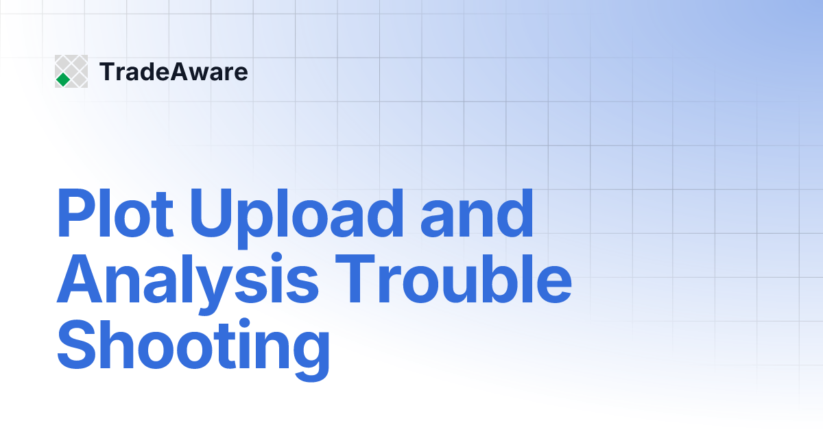 Plot Upload and Analysis Trouble Shooting | TradeAware